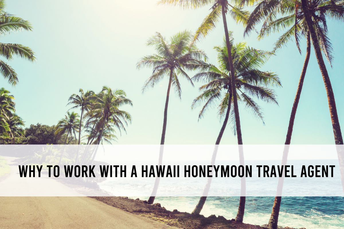 5 reasons to work with a Hawaii Honeymoon Travel Agent