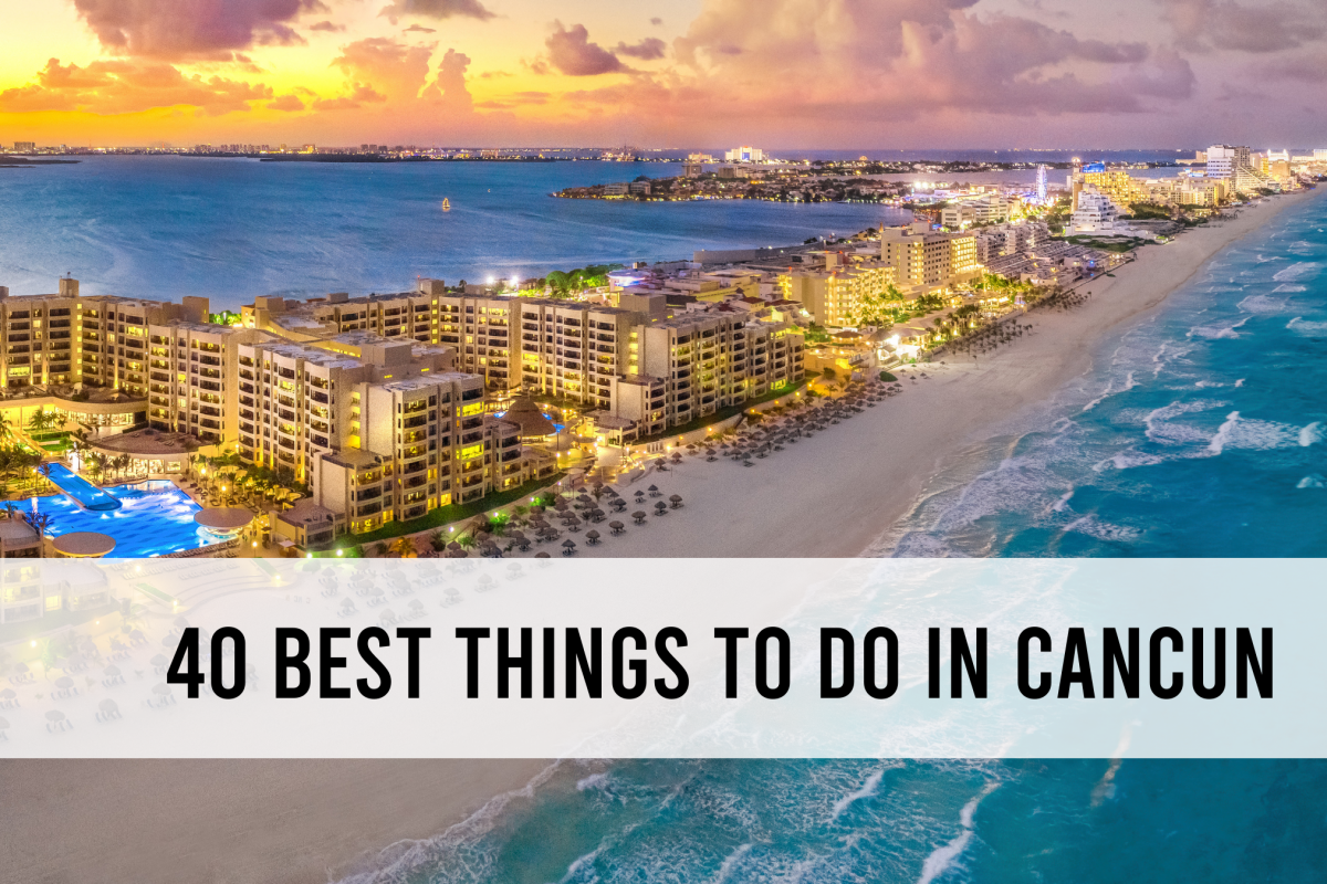 40 of the best things to do in Cancun and the Riviera Maya