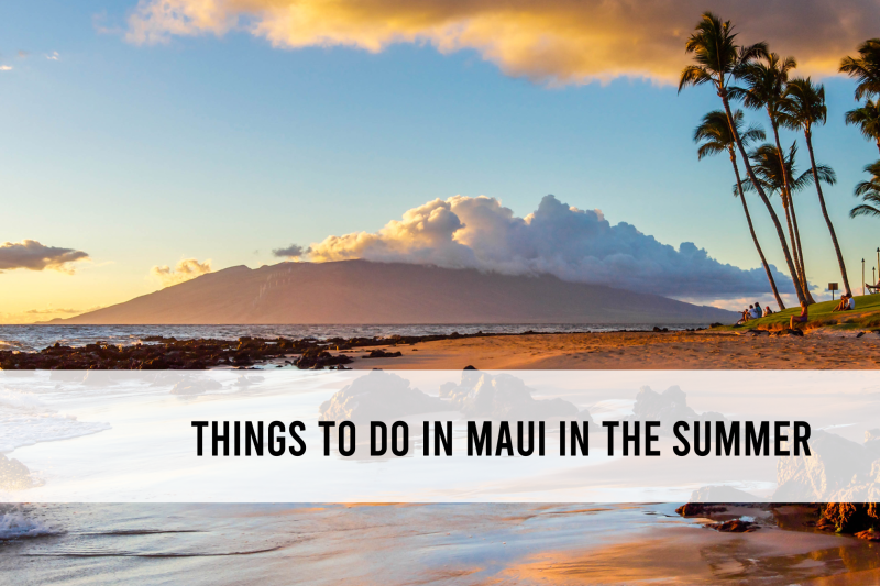 27 Things to Do on Maui in July