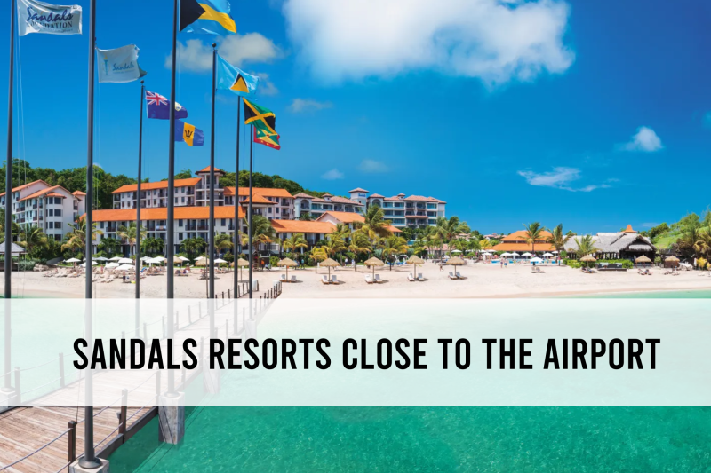 What are the Sandals Resorts that are closest to the airport?